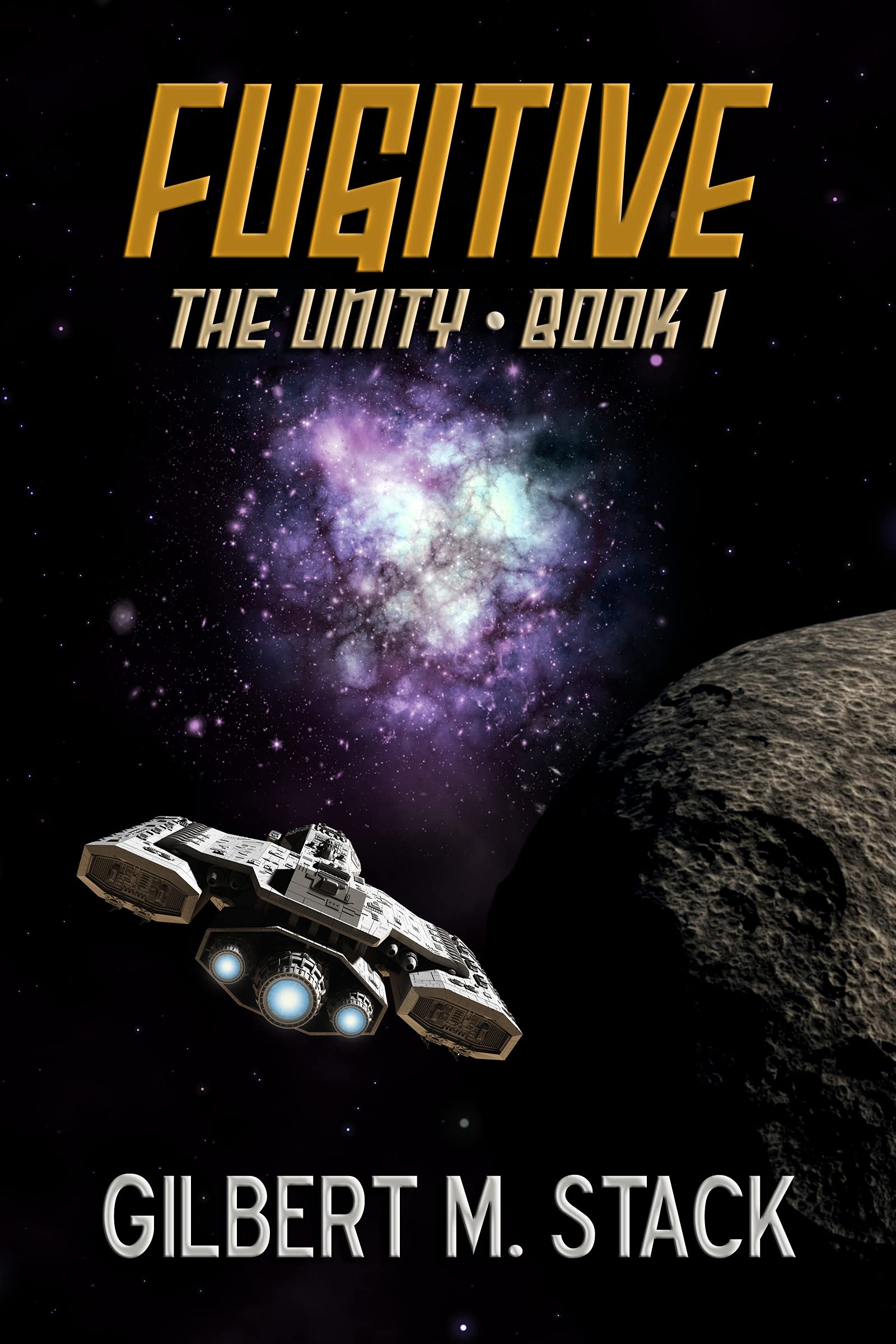 Fugitive (The Unity Book 1) by Gilbert M. Stack | Goodreads