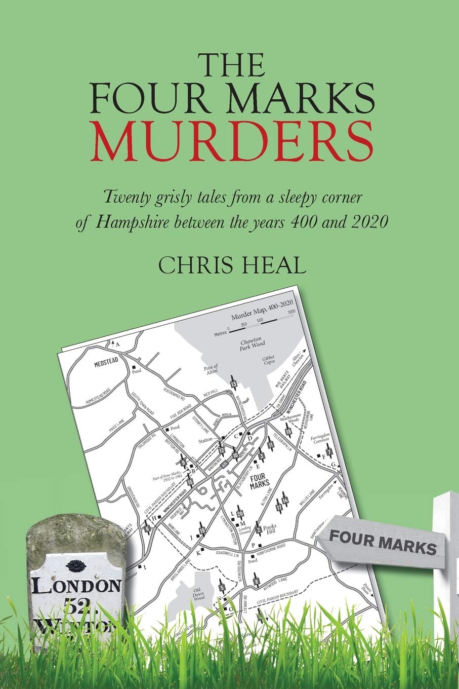 The Four Marks Murders: Twenty grisly tales from a sleepy corner of ...