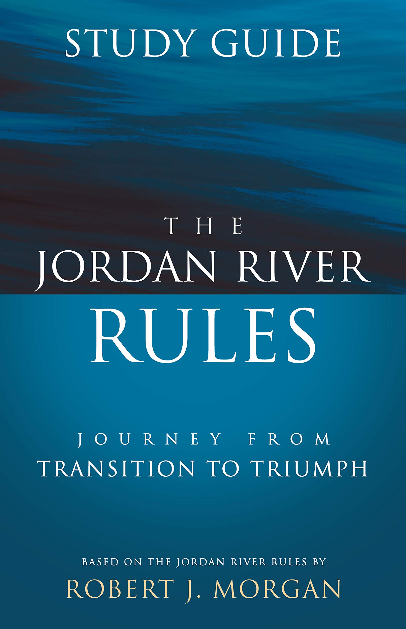 The Jordan River Rules Study Guide: Journey from Transition to Triumph ...