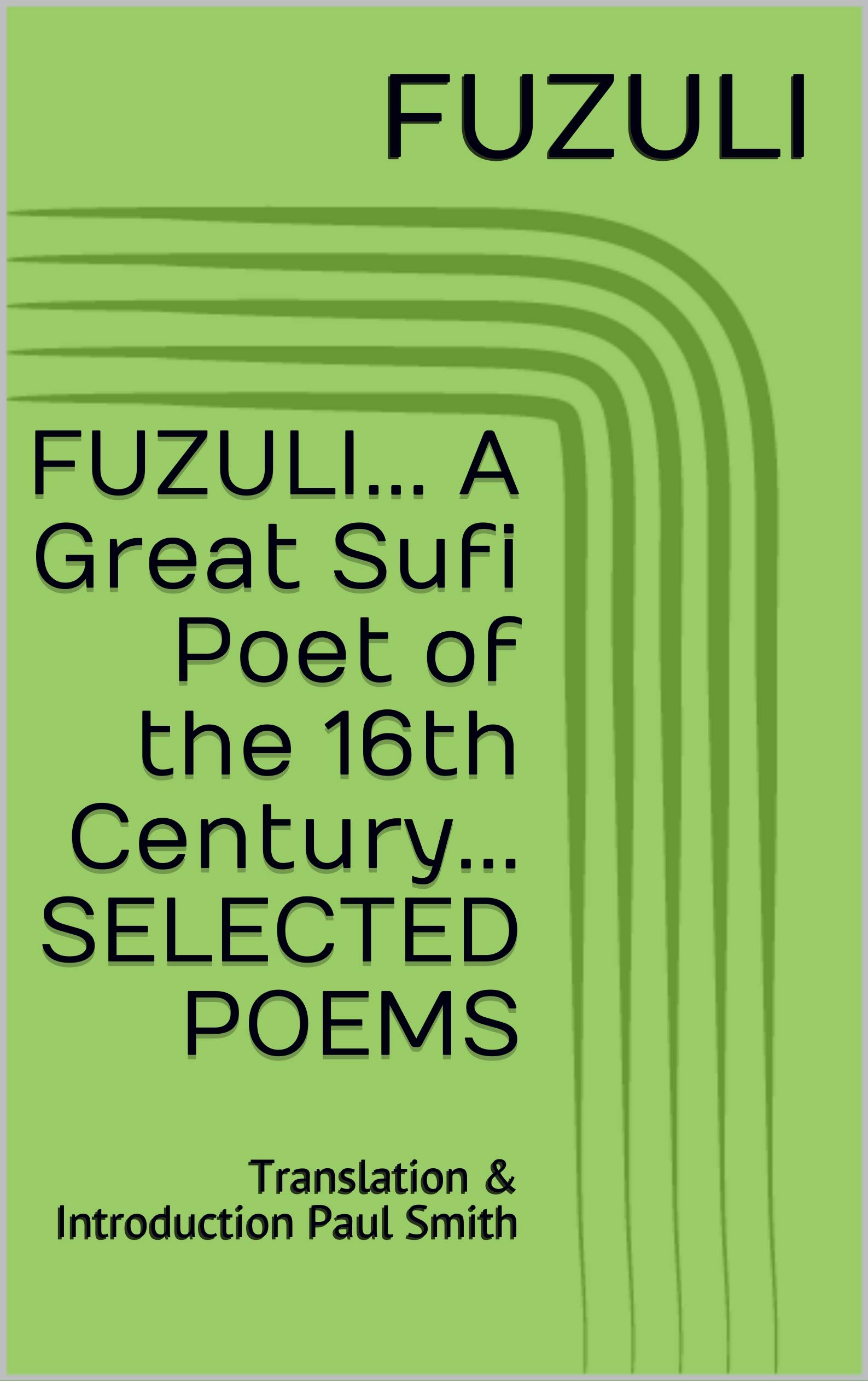 FUZULI... A Great Sufi Poet of the 16th Century... SELECTED POEMS ...
