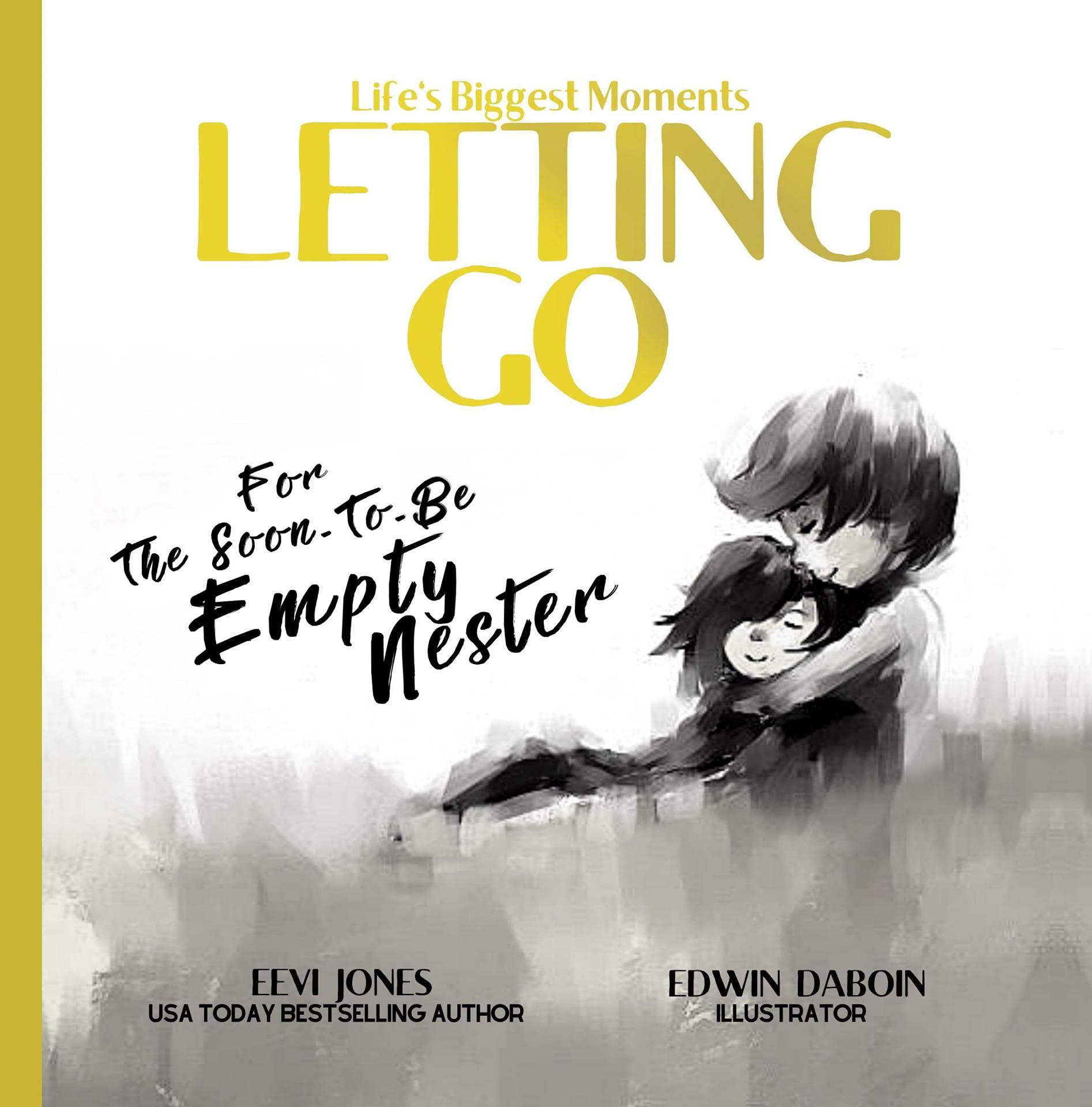 Letting Go: For The Soon To Be Empty Nester by Eevi Jones | Goodreads