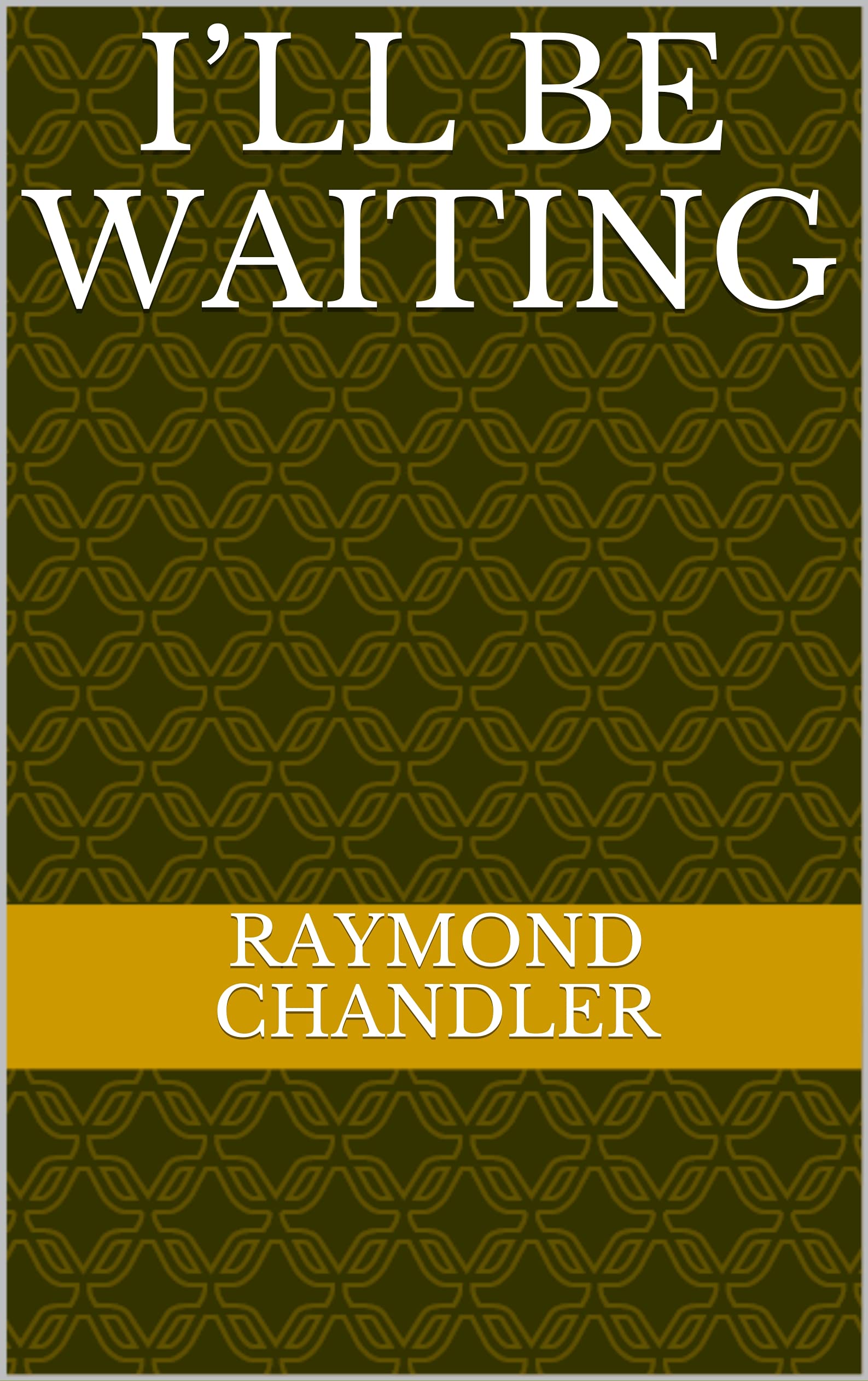 i-ll-be-waiting-by-raymond-chandler-goodreads