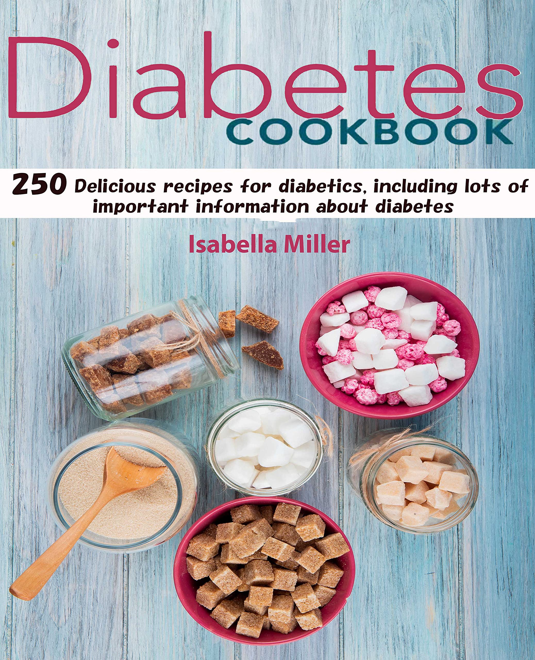 Diabetes cookbook: 250 Delicious recipes for diabetics, including lots ...