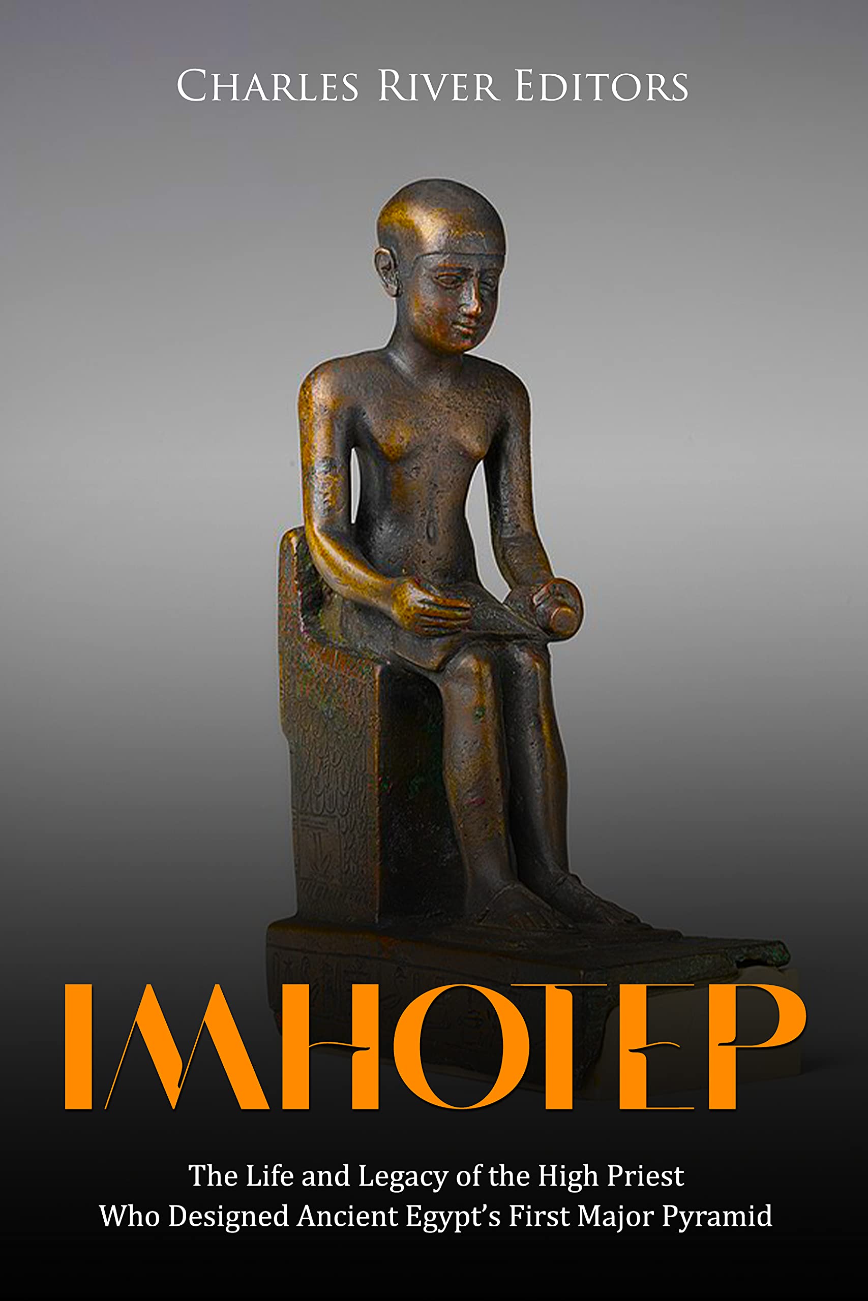 Imhotep: The Life and Legacy of the High Priest Who Designed Ancient ...