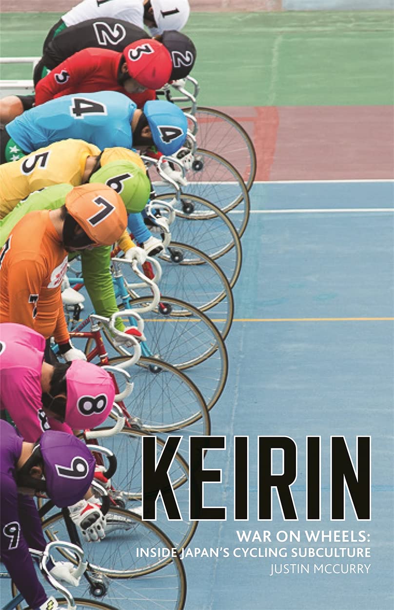 Keirin: War on Wheels – Inside Japan’s Cycling Subculture by Justin ...