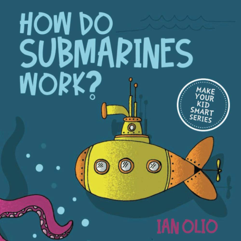 How Do Submarines Work?: MAKE YOUR KID SMART SERIES: BOOK FOR KIDS AGES ...