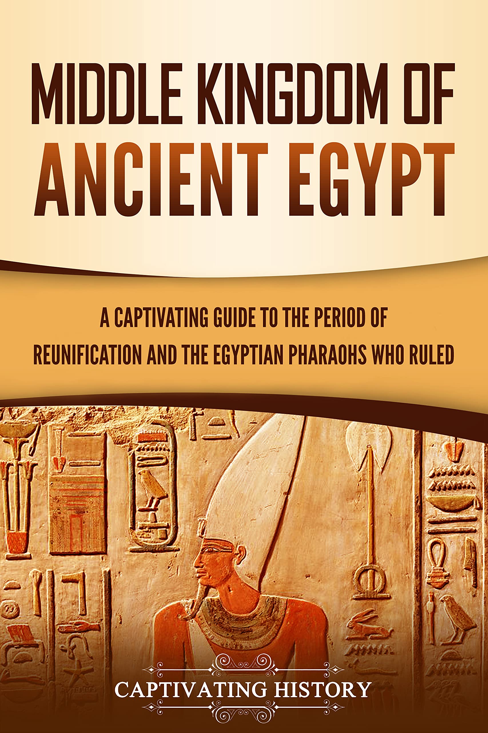 Middle Kingdom of Ancient Egypt: A Captivating Guide to the Period of ...