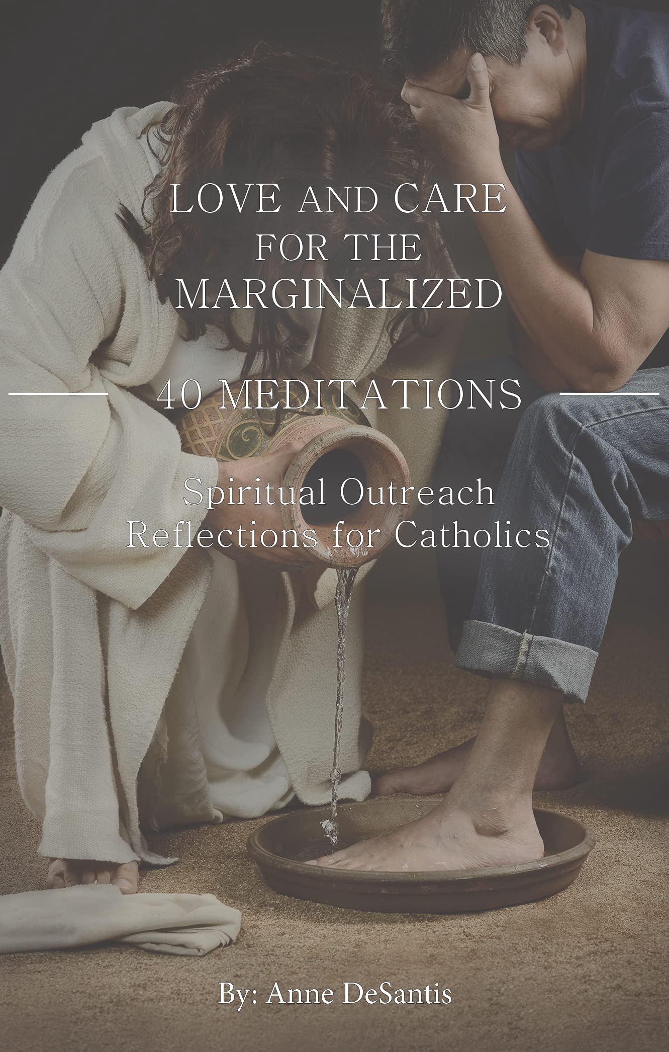 LOVE AND CARE FOR THE MARGINALIZED: 40 Meditations and Spiritual ...