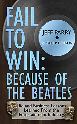 Fail to Win: Because of the Beatles by Jeff Parry | Goodreads