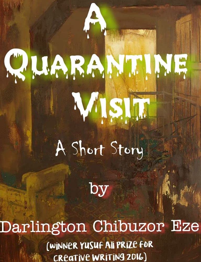 A QUARANTINE VISIT: BEST STORY OF THE YEAR by DARLINGTON CHIBUZOR EZE | Goodreads