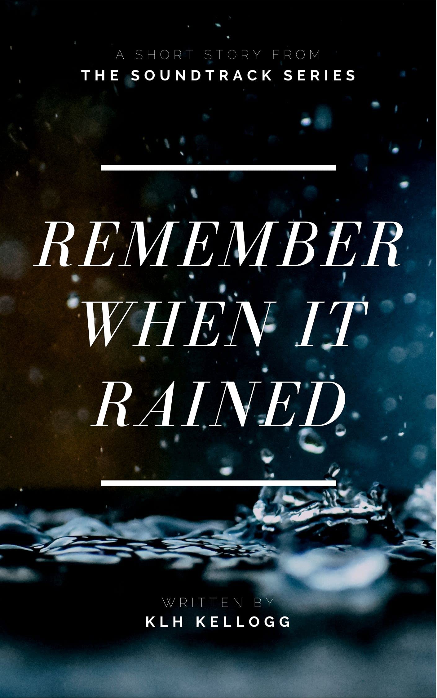 Remember When It Rained: A Soundtrack Series Short Story by Katie Laine ...