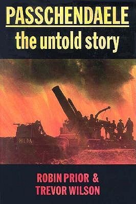 Passchendaele: The Untold Story by Robin Prior | Goodreads