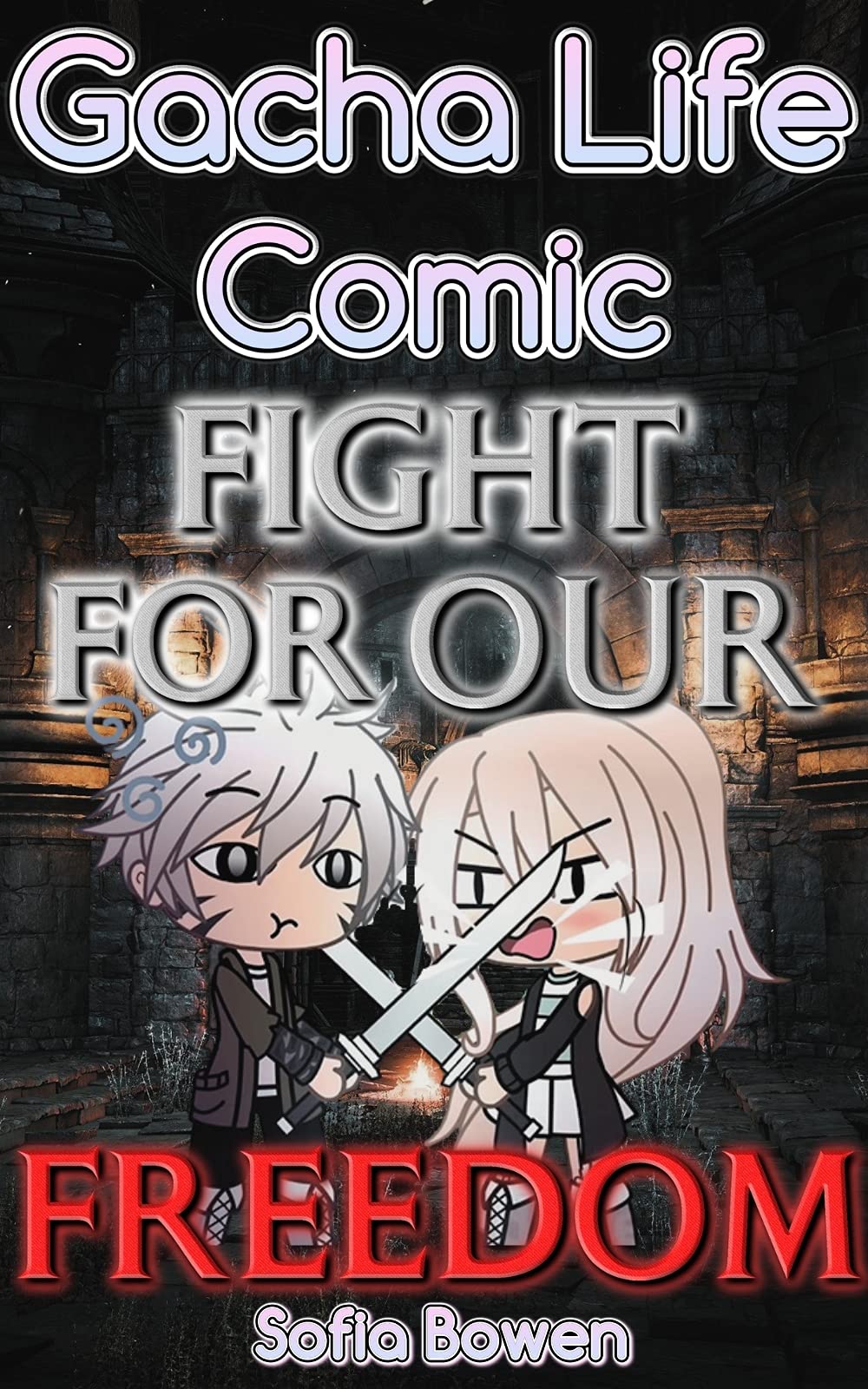 Gacha Life Comic: Fight For Our Freedom by Sofia Bowen | Goodreads