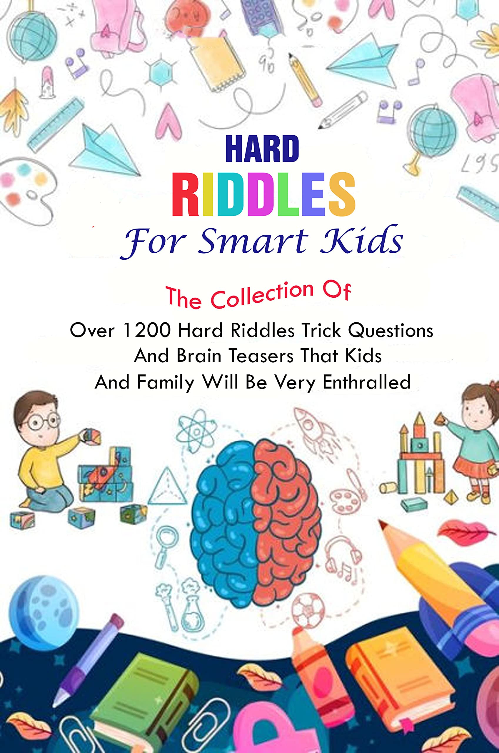 Hard Riddles For Smart Kids: The Collection Of Over 1200 Hards Riddles ...