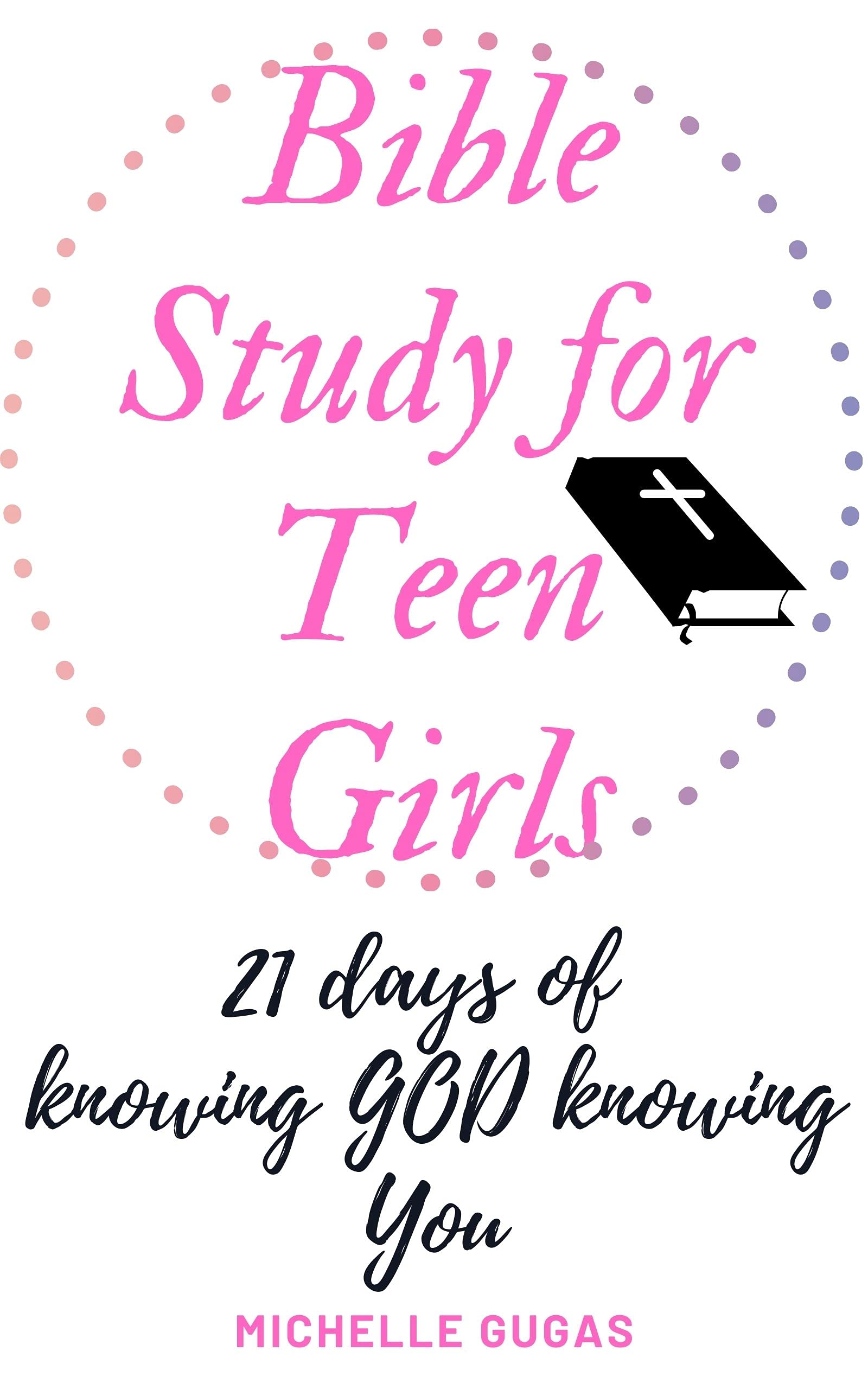 Bible Study for Teen Girls: 21 days of knowing GOD knowing you by ...