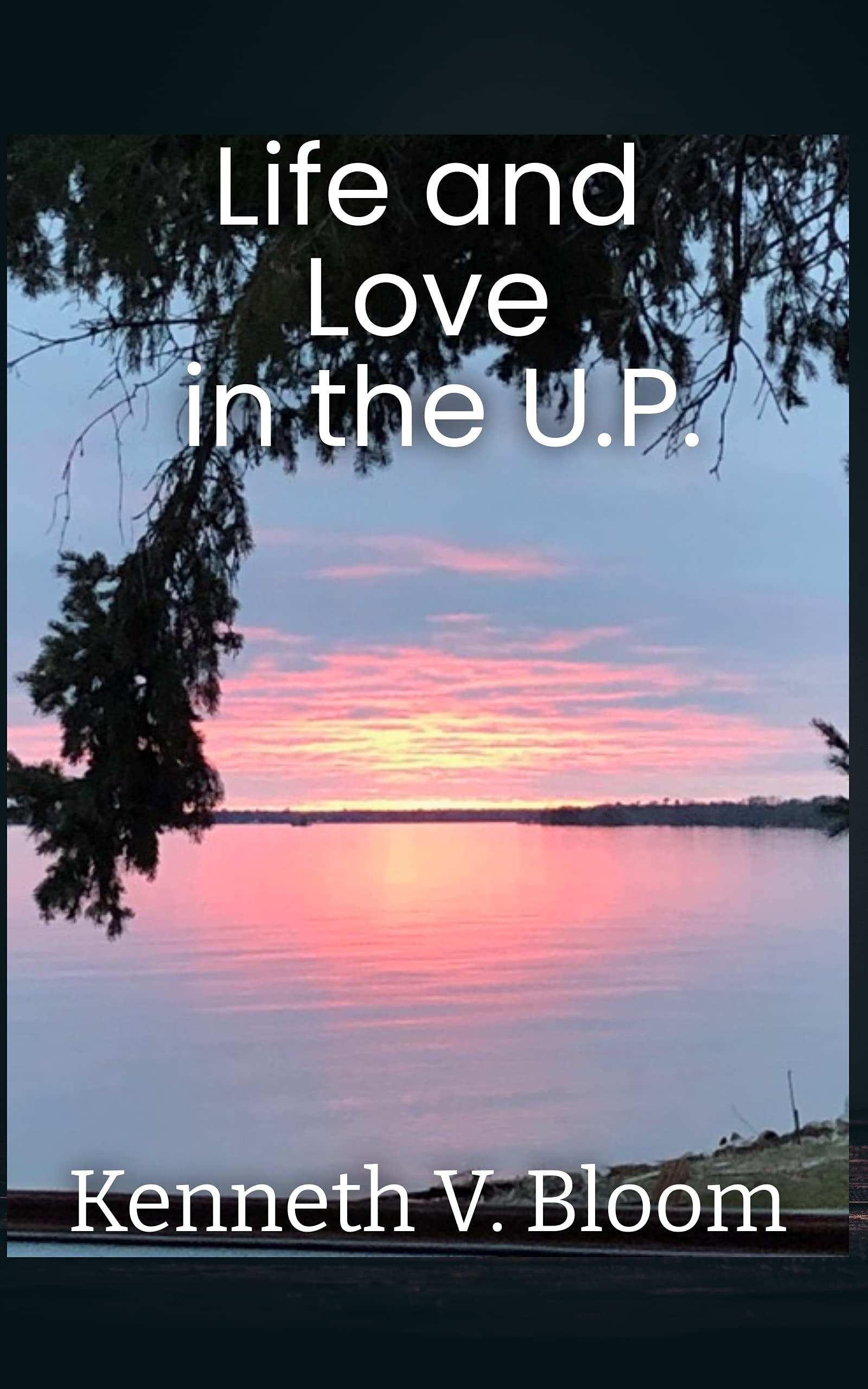 Life and Love in the U.P. by Kenneth Bloom | Goodreads