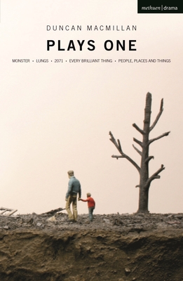 Duncan Macmillan: Plays One: Monster; Lungs; 2071; Every Brilliant ...