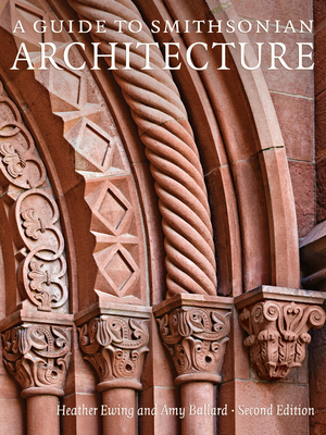 A Guide to Smithsonian Architecture 2nd Edition: An Architectural ...
