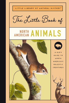 The Little Book of North American Mammals: A Guide to North America's ...