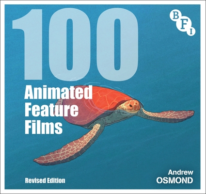 100 Animated Feature Films: Revised Edition by Andrew Osmond | Goodreads
