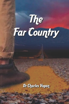 The Far Country: The Journey Home by Charles Vogan | Goodreads