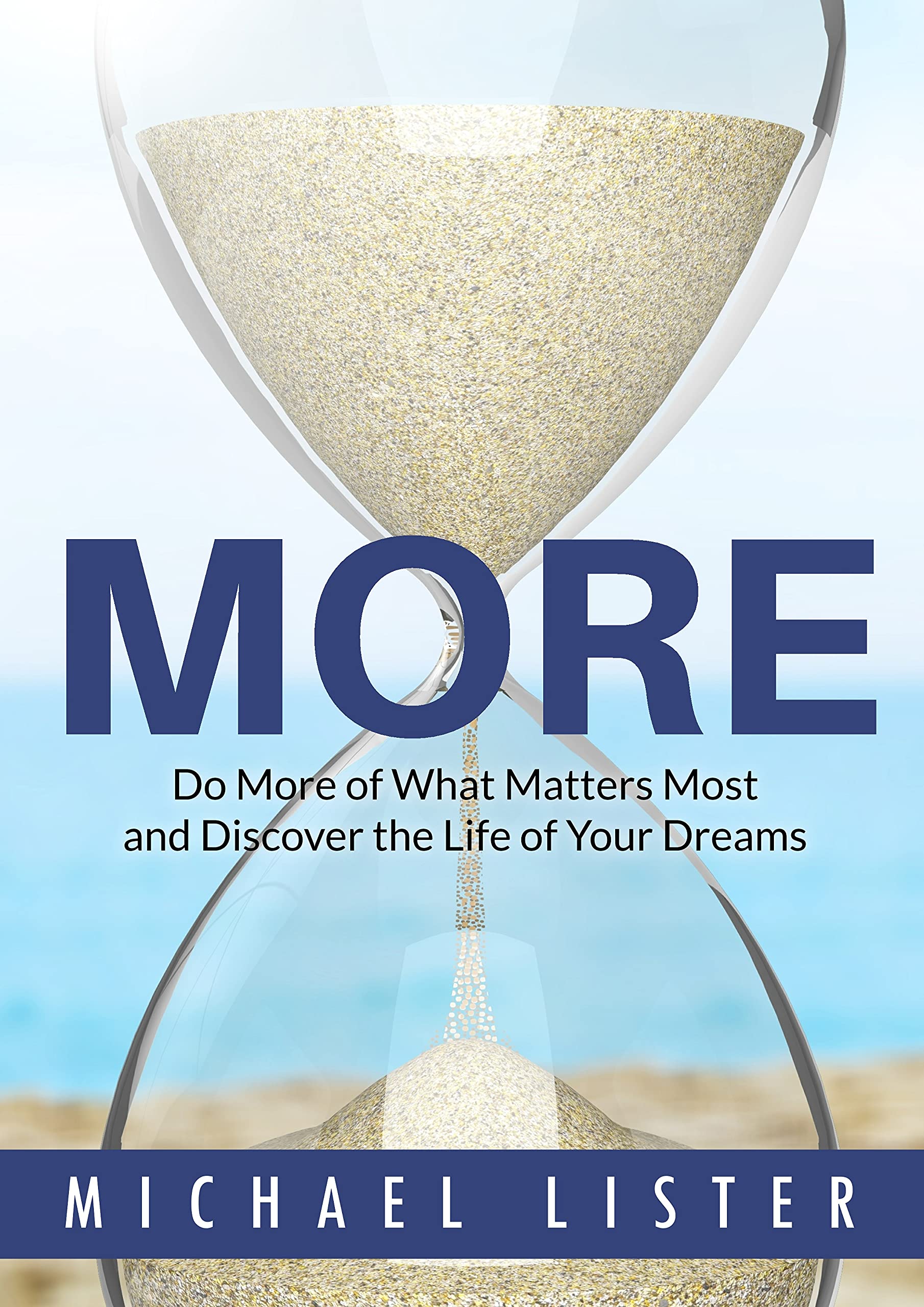 MORE: Do More of What Matters Most and Discover the Life of Your Dreams ...