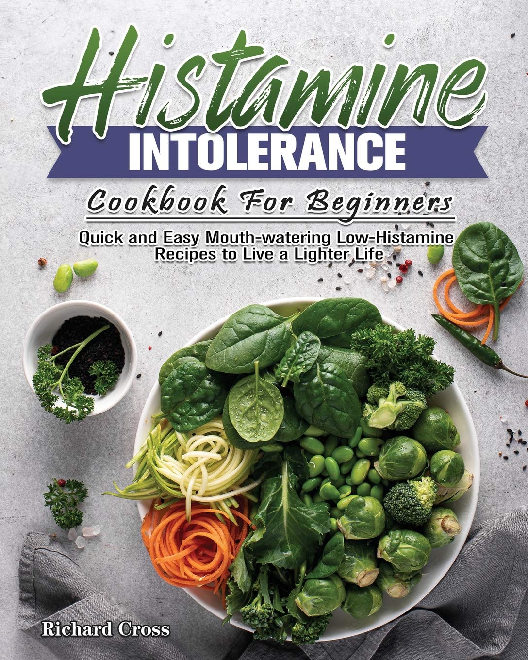 Histamine Intolerance Cookbook For Beginners by Richard Cross | Goodreads