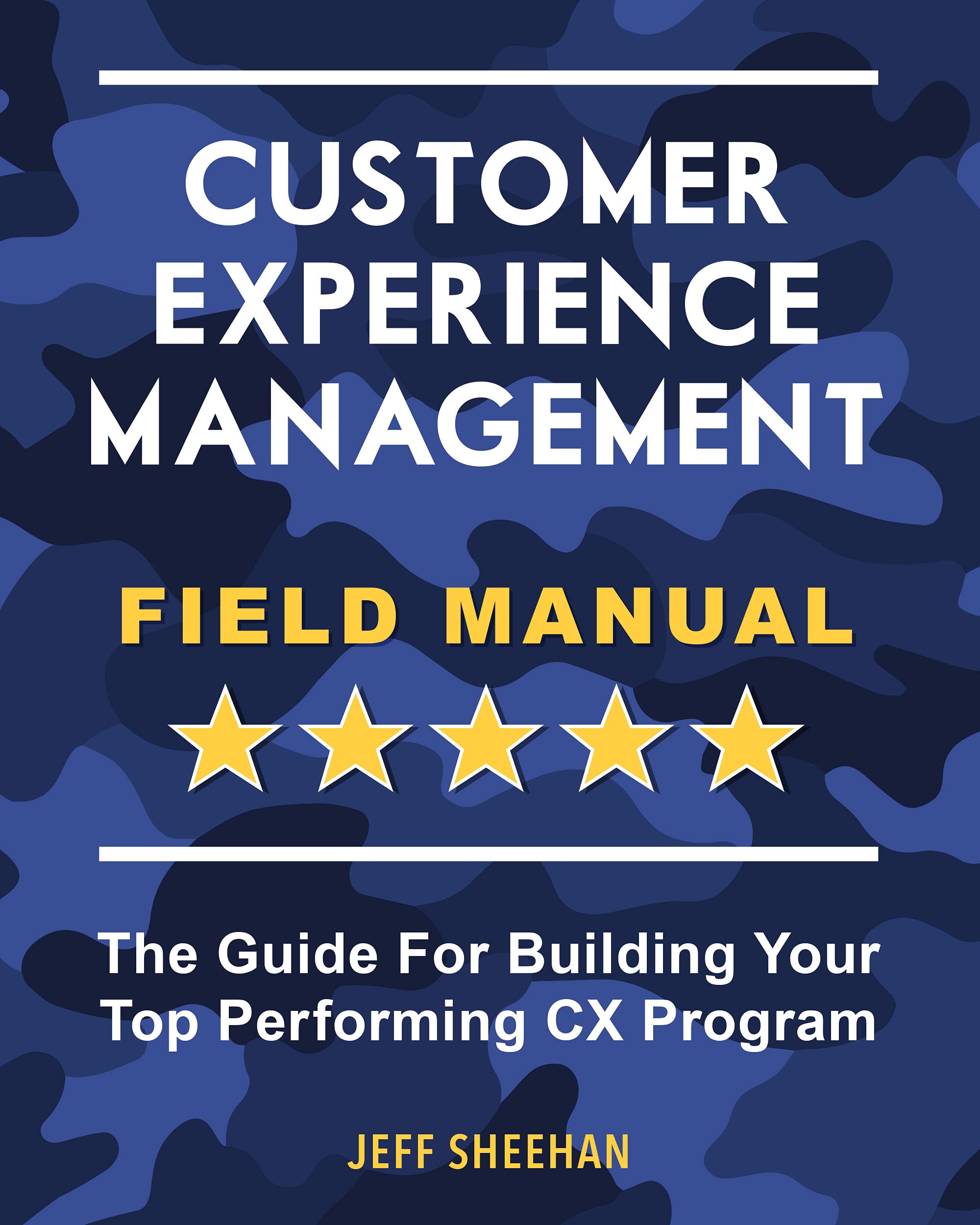 Customer Experience Management Field Manual: The Guide For Building ...