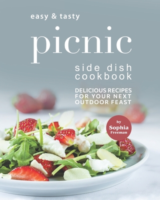Easy & Tasty Picnic Side Dish Cookbook: Delicious Recipes for Your Next ...