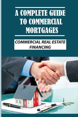 A Complete Guide To Commercial Mortgages: Commercial Real Estate ...