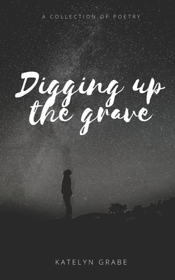 Digging Up the Grave by Katelyn Grabe | Goodreads