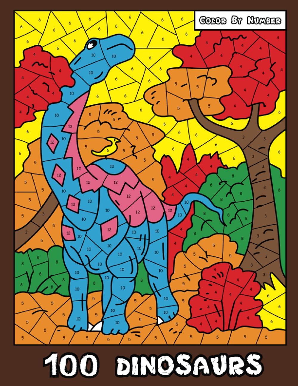 100 DINOSAURS Color By Number by Sunlife Drawing | Goodreads