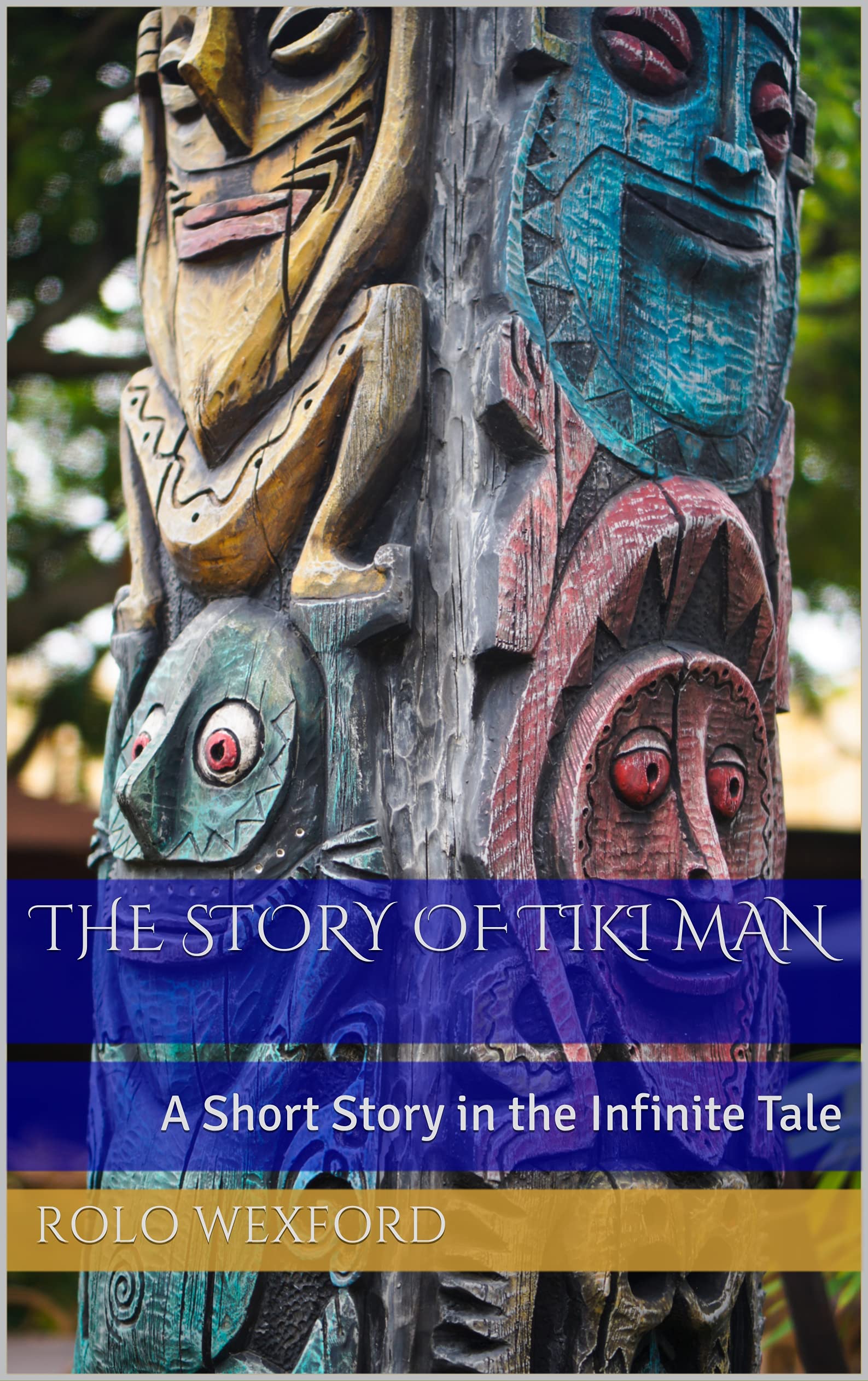 The Story of Tiki Man: A Short Story in the Infinite Tale by Rolo ...