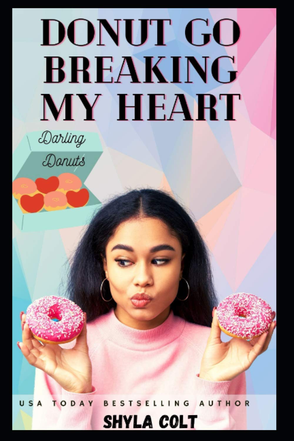 Donut Go Breaking My Heart (Darling Donuts) by Shyla Colt | Goodreads