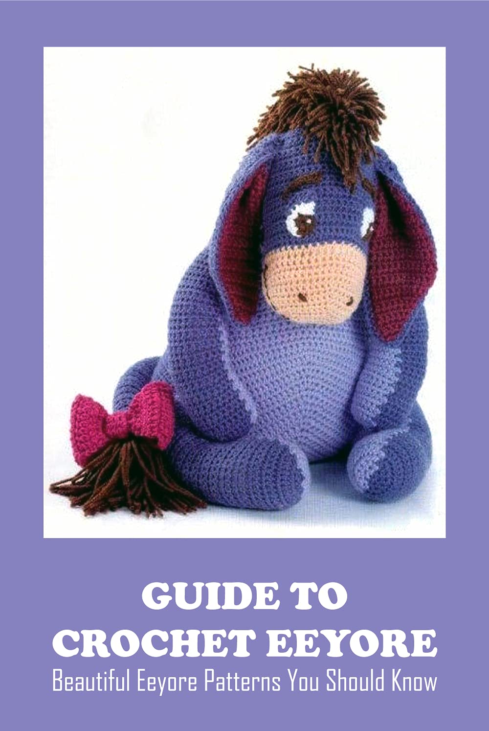 Guide To Crochet Eeyore: Beautiful Eeyore Patterns You Should Know ...