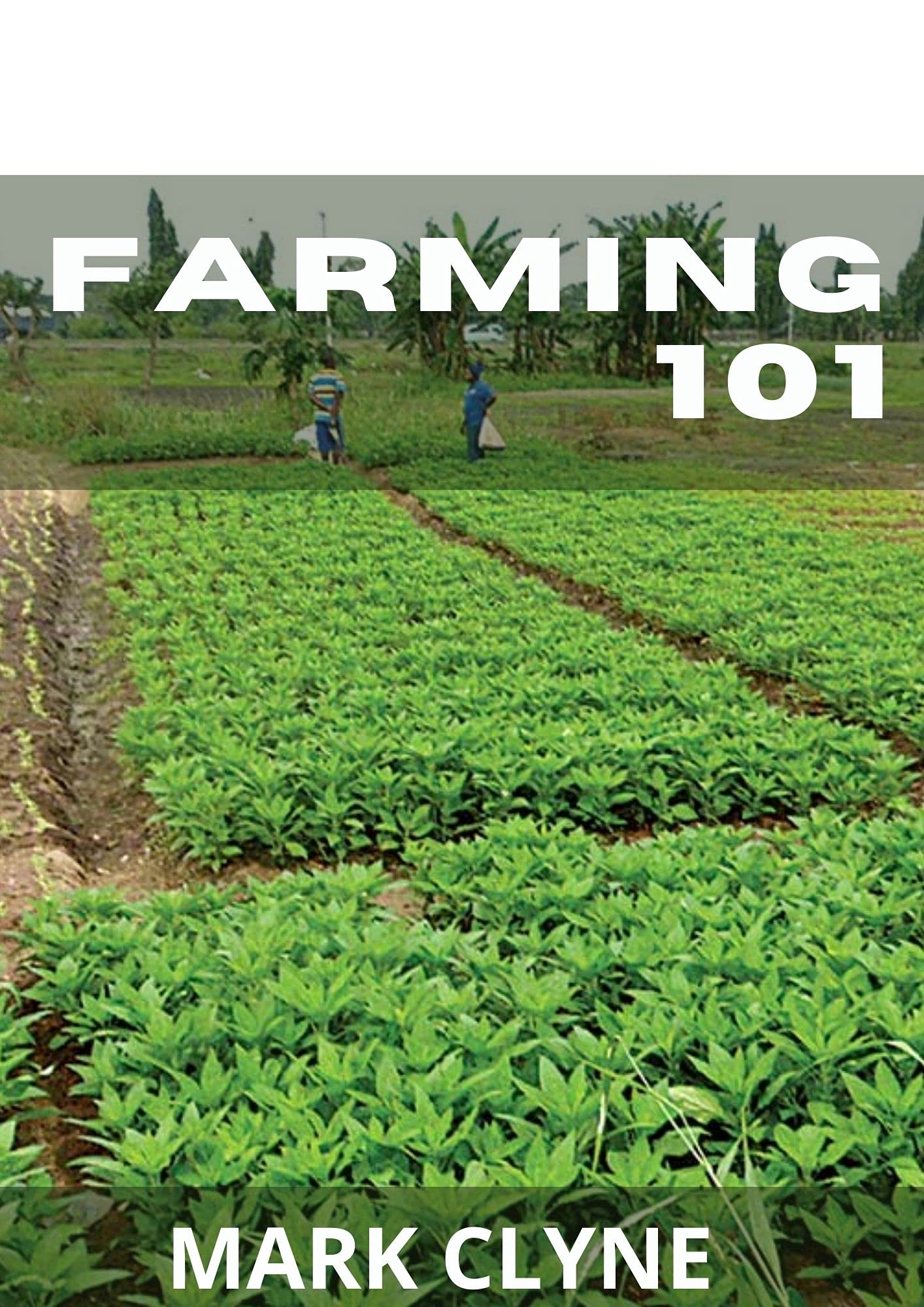 FARMING 101: Guide to build and become a sustainable farmer by Mark ...