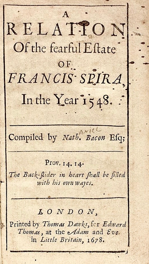 A Relation of the Fearful Estate of Francis Spira, in the Year 1548 by ...