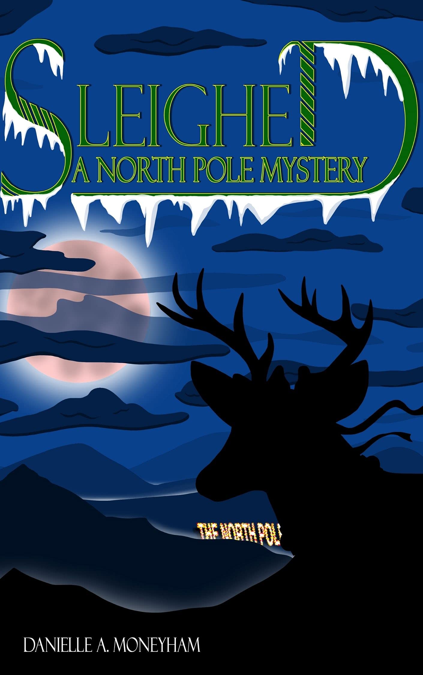 Sleighed: A North Pole Mystery by Danielle Moneyham | Goodreads