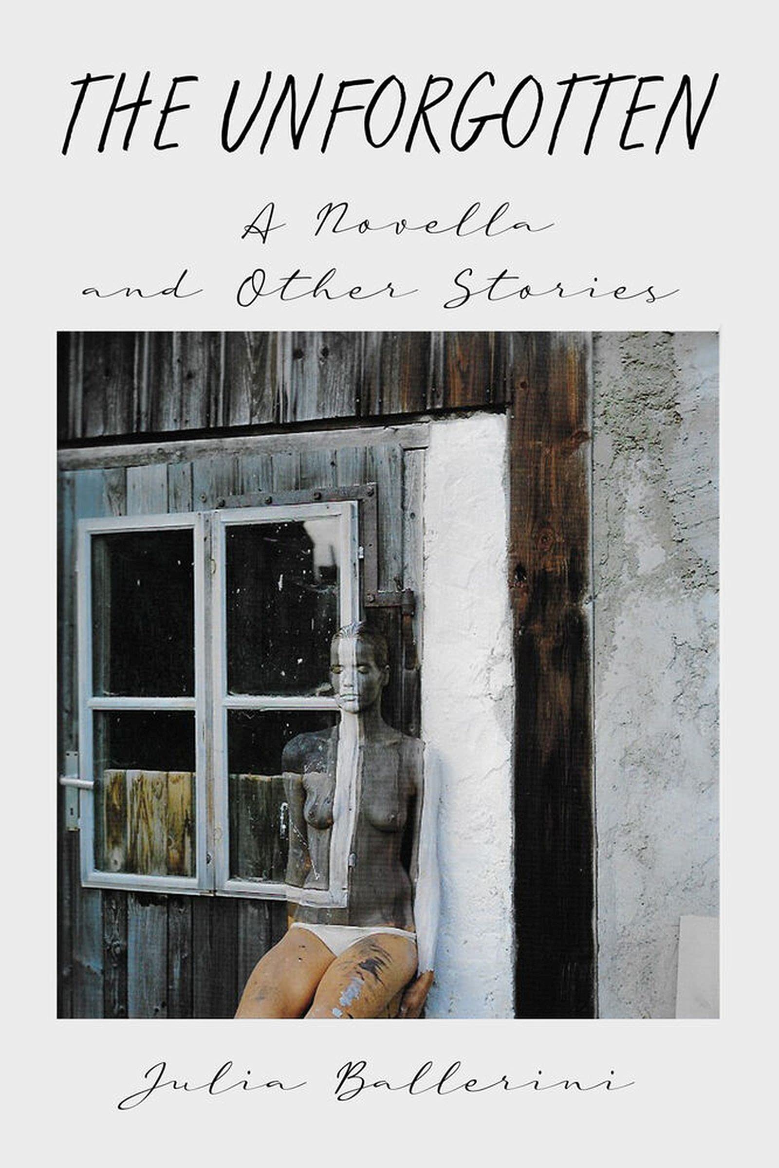 THE UNFORGOTTEN: A Novella and Other Stories by Julia Ballerini | Goodreads