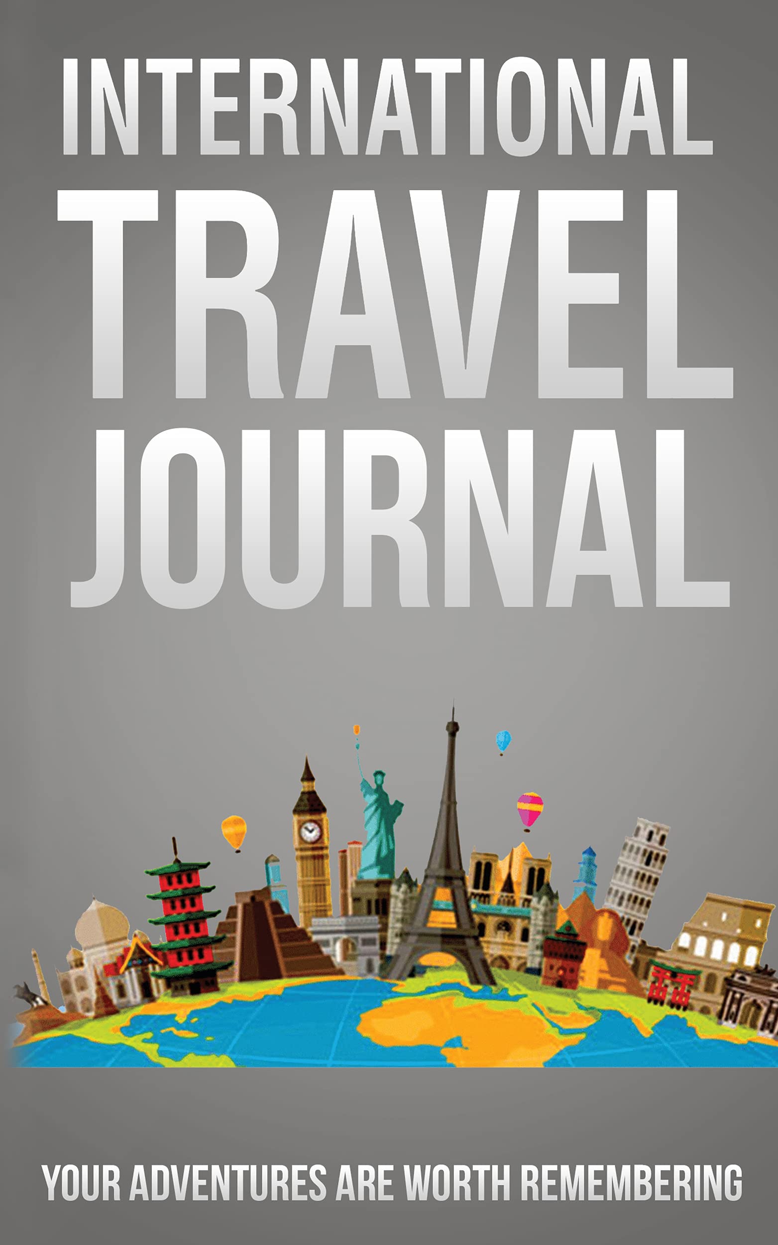 International Travel Journal: Your Adventures Are Worth Remembering by ...