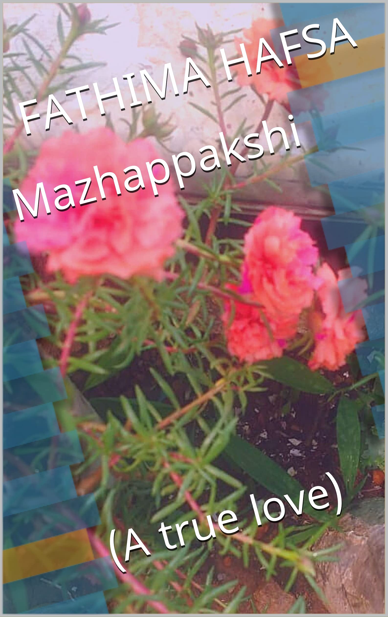 മഴപ്പക്ഷി: (A true love) (Malayalam Edition) by FATHIMA HAFSA | Goodreads