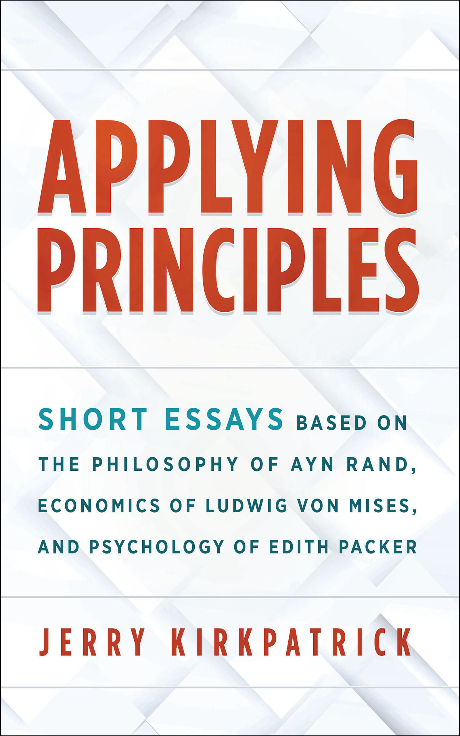 Applying Principles: Short Essays Based the Philosophy of Ayn Rand ...