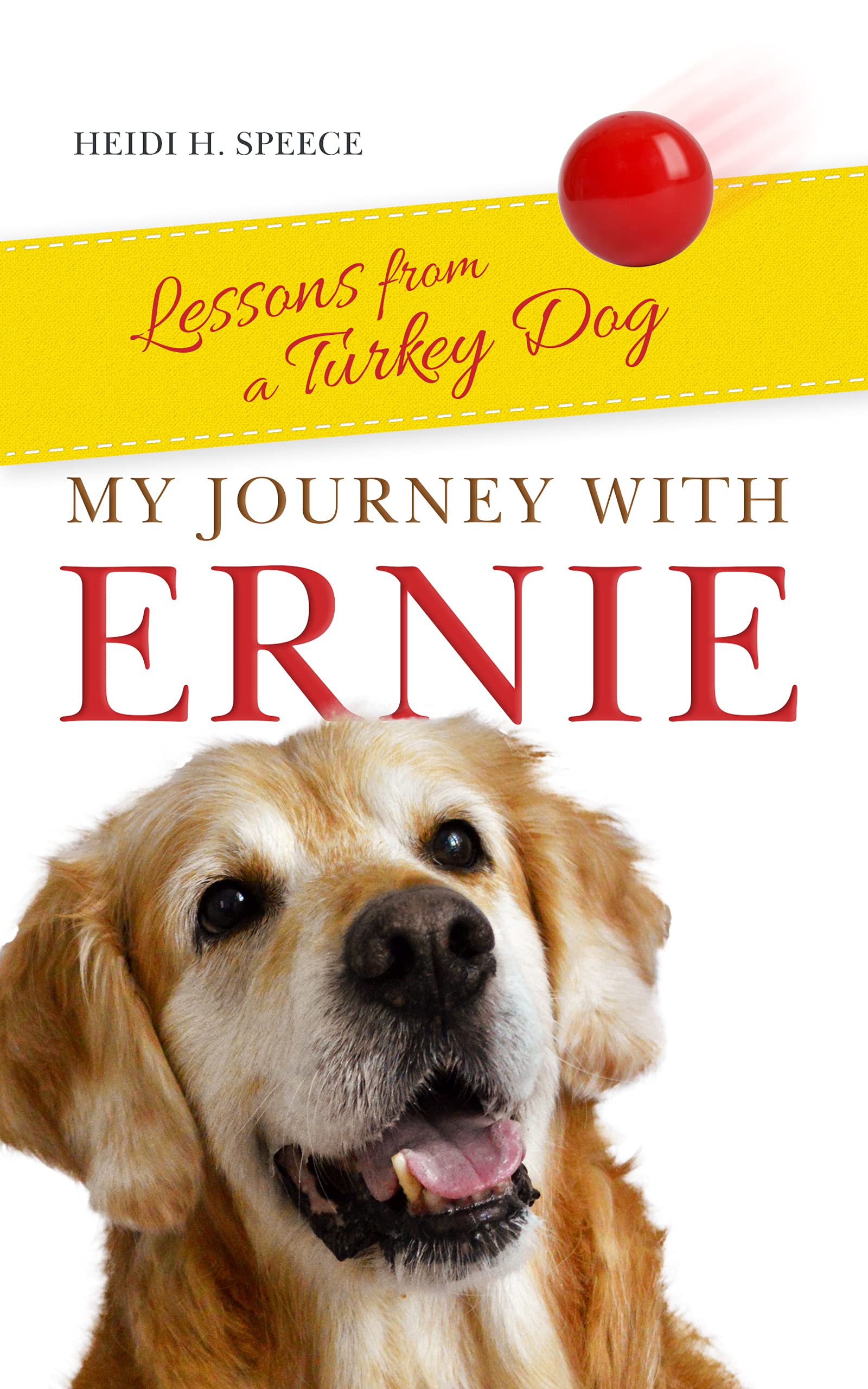 My Journey with Ernie: Lessons from a Turkey Dog by Heidi H Speece ...