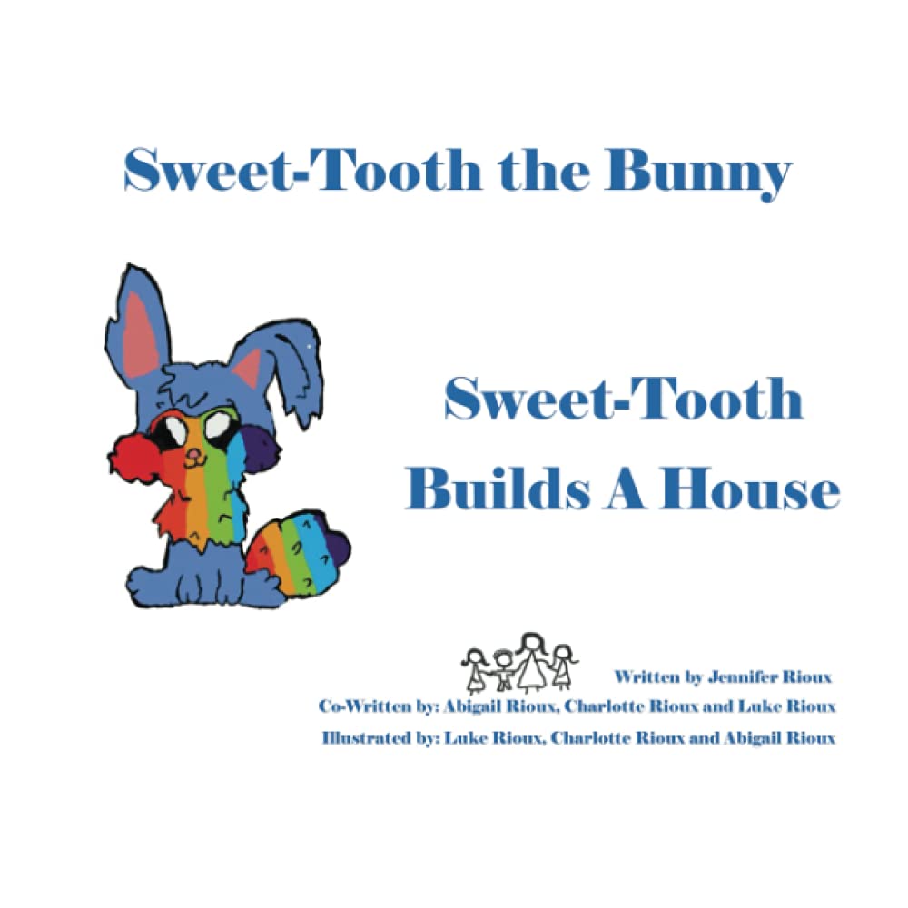 Sweet-Tooth The Bunny: Sweet-Tooth Builds A House by Jennifer Rioux ...