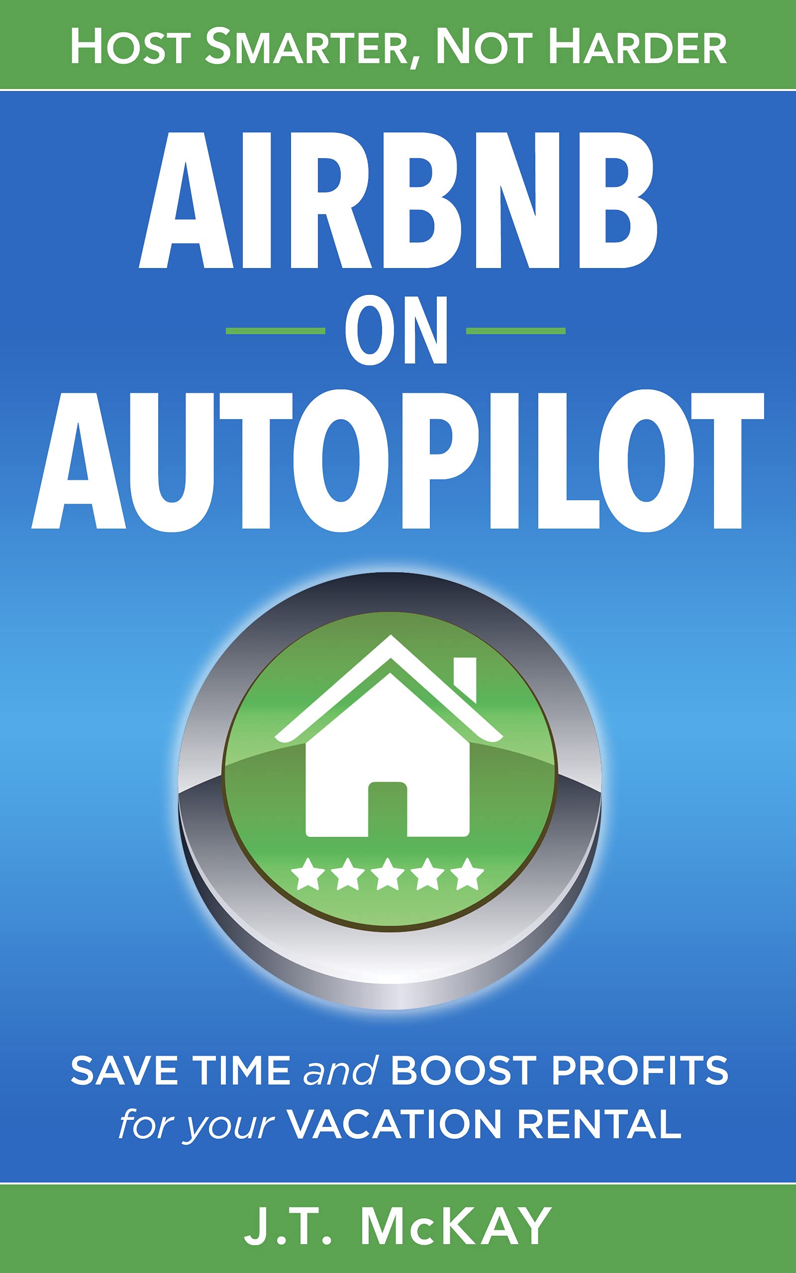 Airbnb on Autopilot: Guide to Hosting Smarter, Not Harder | Save Time ...