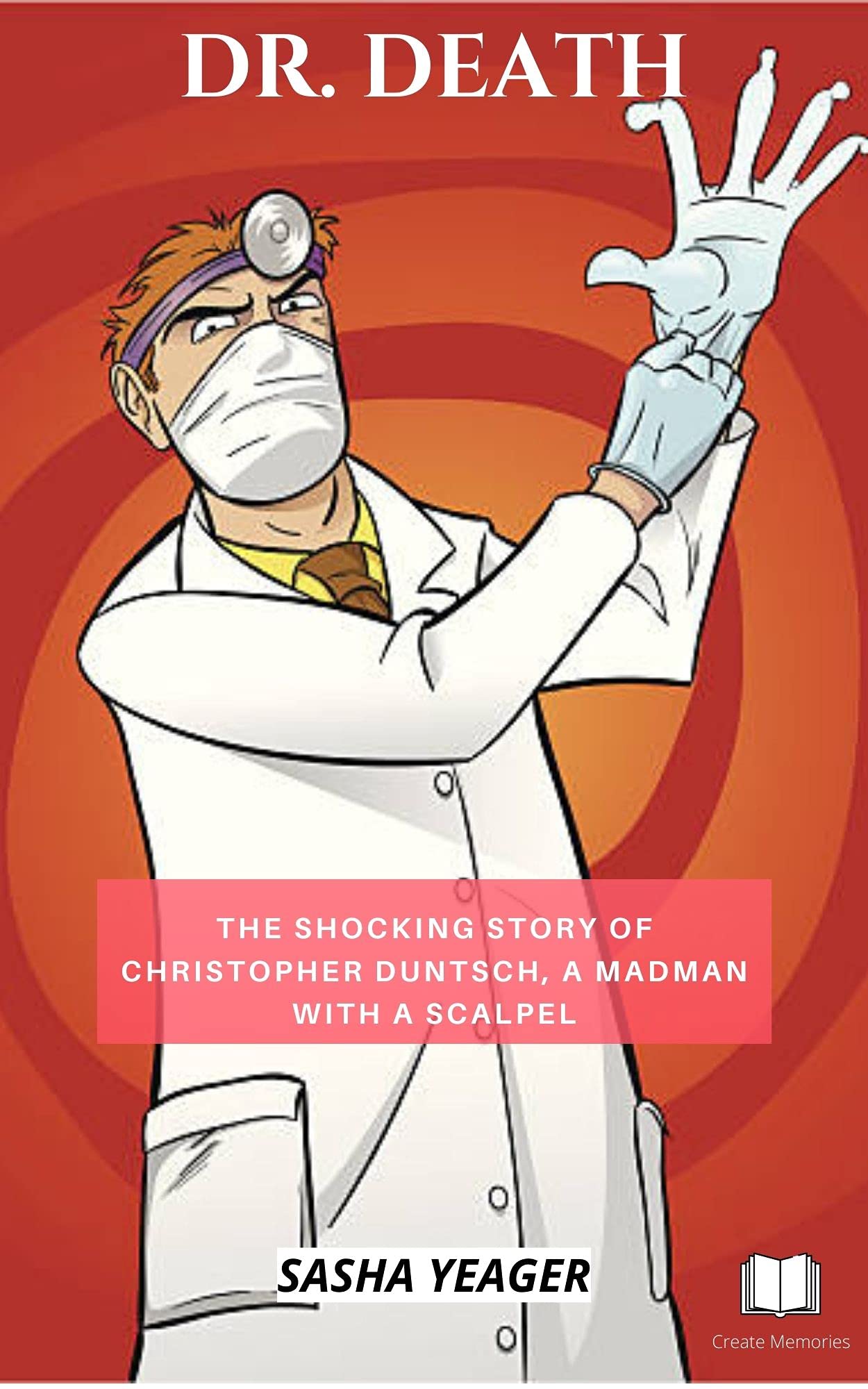 Dr. Death: The Shocking Story of Christopher Duntsch, a Madman with a ...