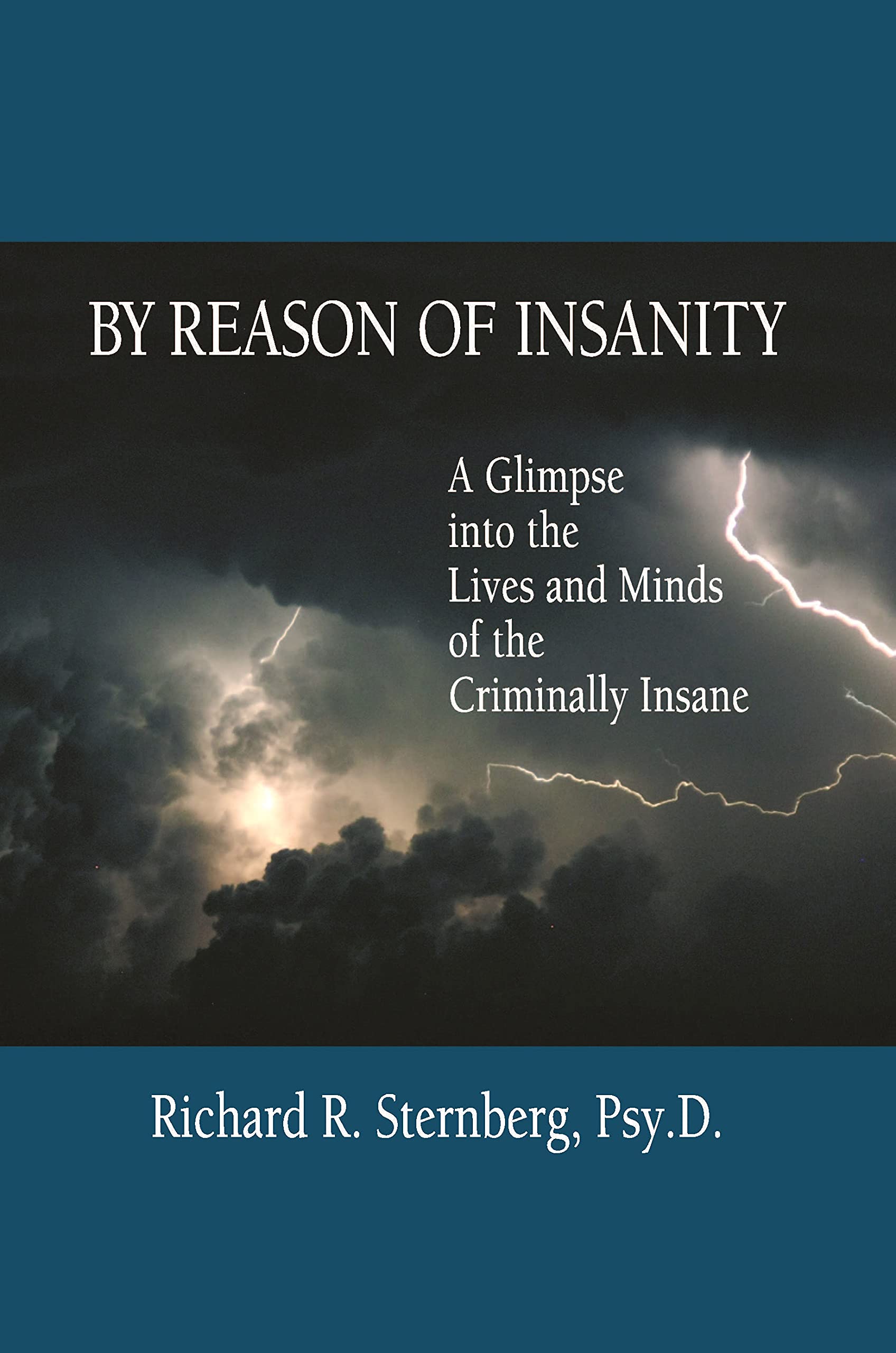 By Reason of Insanity: A Glimpse into the Lives and Minds of the ...