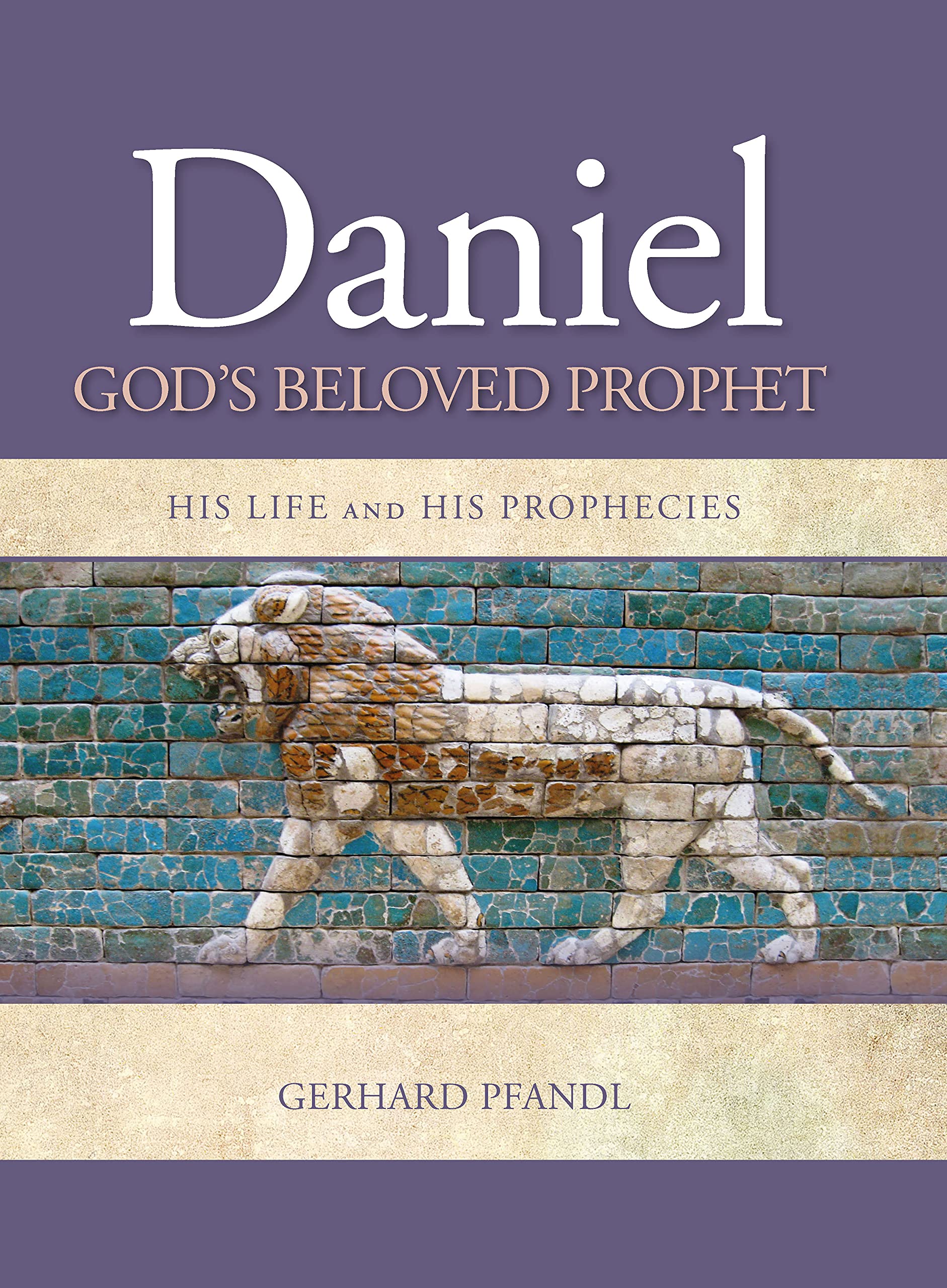 Daniel God's Beloved Prophet: His Life and His Prophecies by Gerhard ...