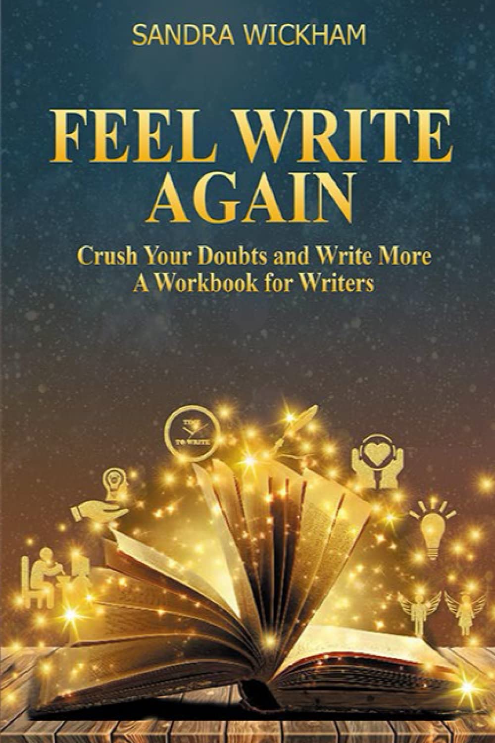 Feel Write Again: Crush Your Doubts and Write More by Sandra Wickham ...
