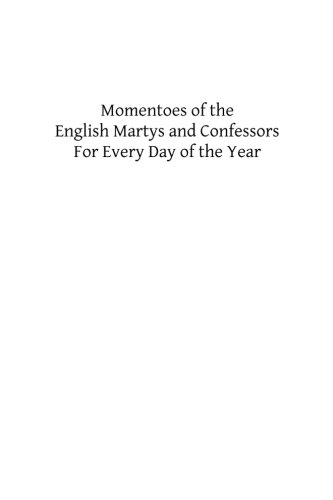 Momentoes of the English Martys and Confessors For Every Day of the ...